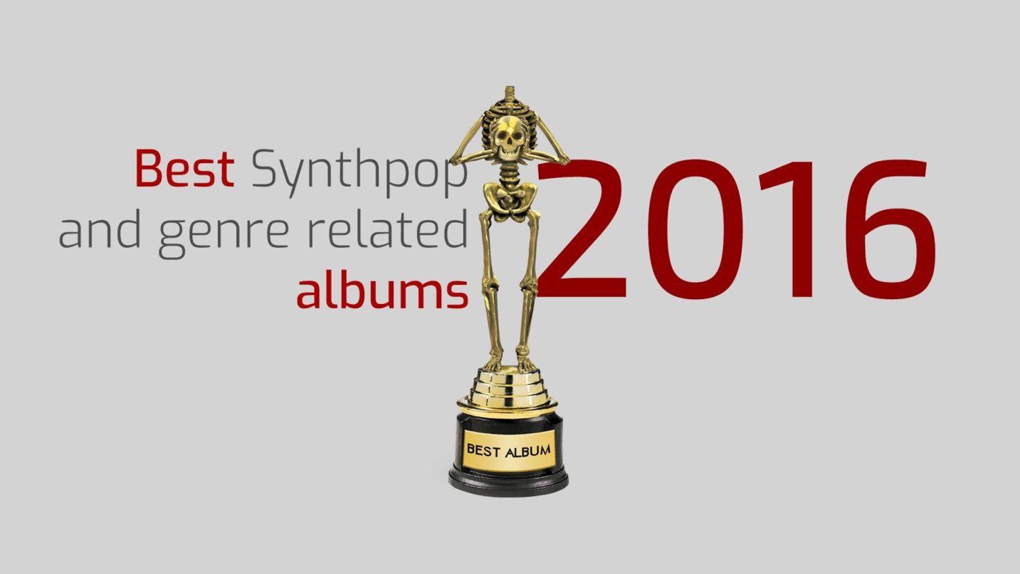 The best Synth Pop and genre-related albums 2016 (Best of) • Electrozombies